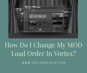 How Do I Change My MOD Load Order In Vortex? | Spicy Buffalo