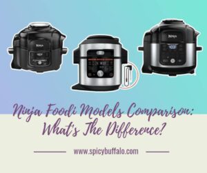Ninja Foodi Models Comparison: What's The Difference? | Spicy Buffalo