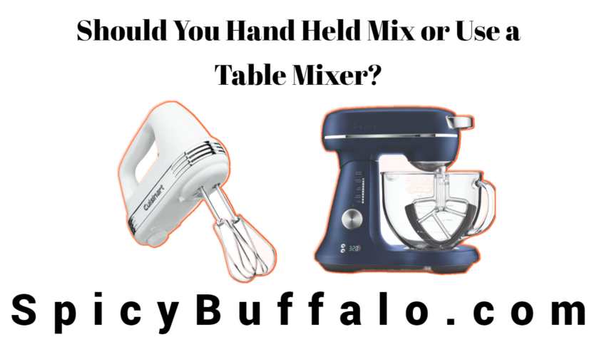Should You Hand Held Mix or Use a Table Mixer? | Spicy Buffalo