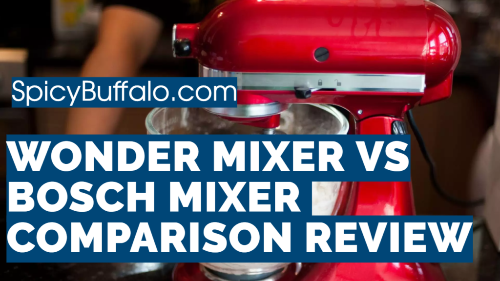 Wonder Mixer Vs. Bosch Mixer – Comparison Review | Spicy Buffalo