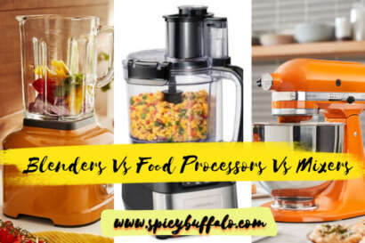 Blenders Vs Food Processors Vs Mixers: What's the Difference? | Spicy Buffalo