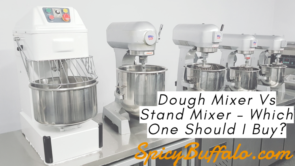 Dough Mixer Vs Stand Mixer – Which One Should I Buy? | Spicy Buffalo